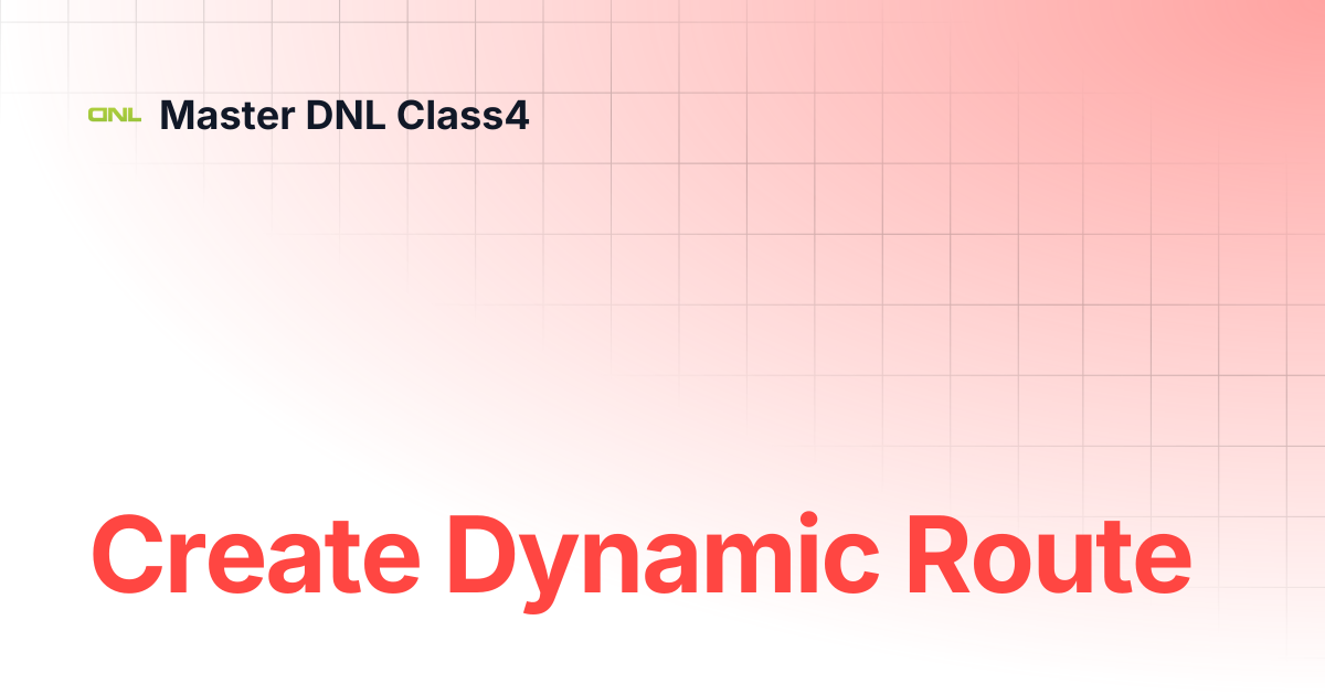 Create Dynamic Route | Master DNL Class4