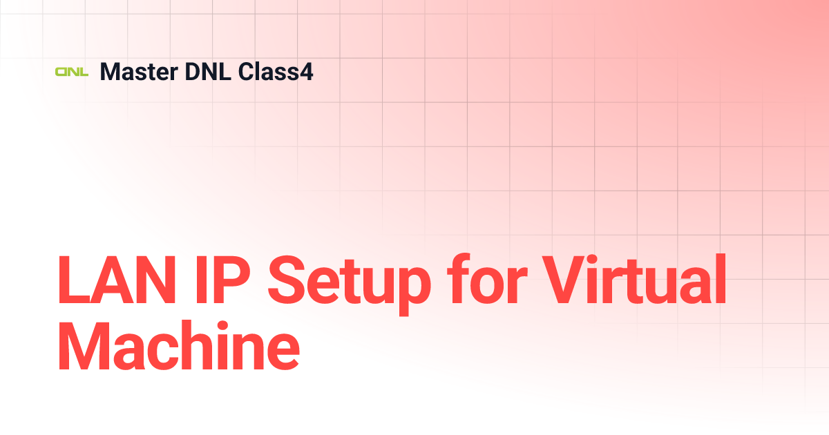 LAN IP Setup for Virtual Machine | Master DNL Class4
