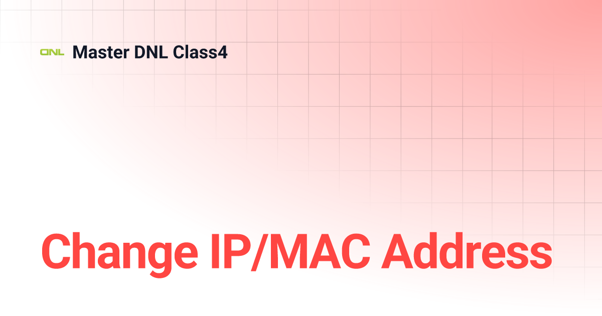Change IP/MAC Address | Master DNL Class4